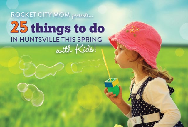 25 Things to Do This Spring in Huntsville with Kids - Rocket City Mom ...